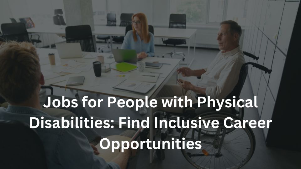 Jobs for People with Physical Disabilities | Disability Job Board